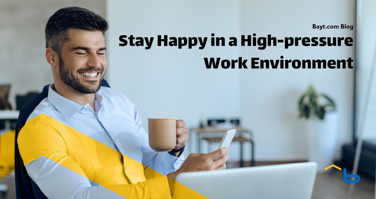 How to Stay Happy and Productive in a High-pressure Work Environment ...