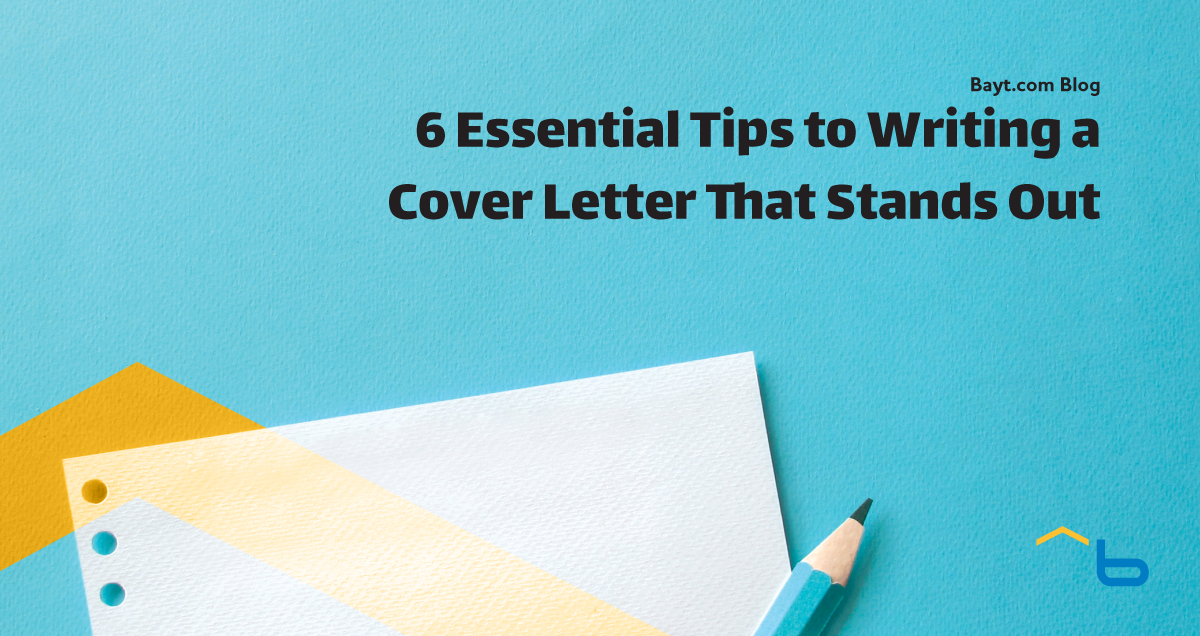 6 Essential Tips to Writing a Cover Letter That Stands Out - Bayt.com Blog