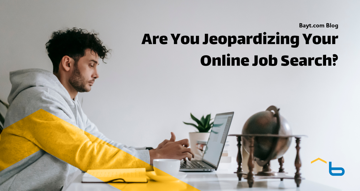 Are You Jeopardizing Your Online Job Search? - Bayt.com Blog