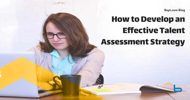 How to Develop an Effective Talent Assessment Strategy - Bayt.com Blog