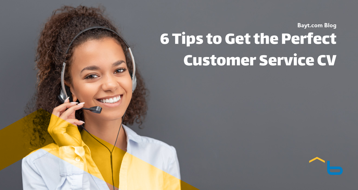 6 Tips to Get the Perfect Customer Service CV - Bayt.com Blog