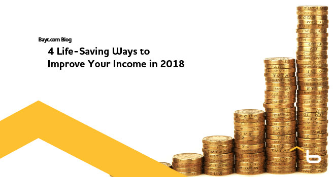4 Life-Saving Ways to Improve Your Income in 2018 - Bayt.com Blog